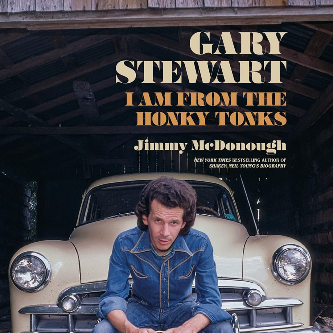 Book Talk: Gary Stewart: I Am from the Honky-Tonks with Jimmy McDonough ...